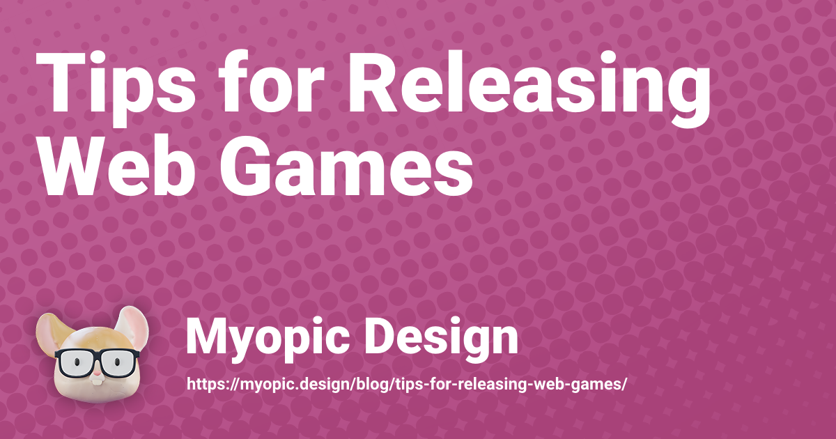 Tips for Releasing Web Games — Myopic Design