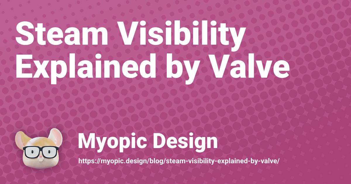 Steam Visibility Explained by Valve — Myopic Design